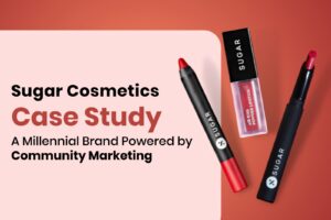 Sugar Cosmetics Case Study – Brand Growth Through Community Marketing